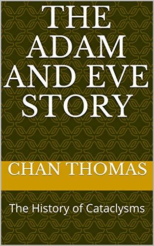 The Adam And Eve Story: The History of Cataclysms by Chan Thomas ...
