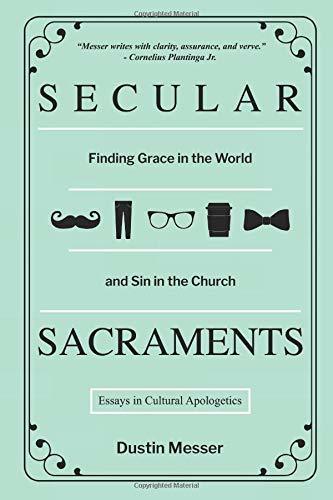 SECULAR SACRAMENTS: Finding Grace in the Word and Sin in the Church by ...