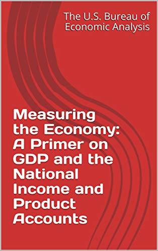 Measuring the Economy: A Primer on GDP and the National Income and ...