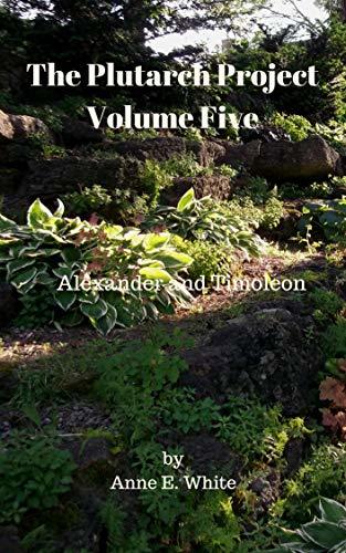 The Plutarch Project, Volume Five: Alexander and Timoleon by Anne E ...