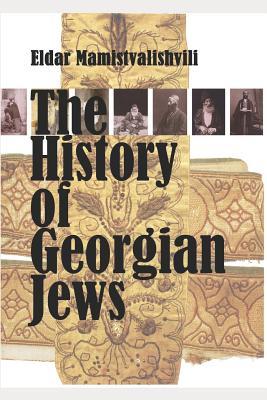 The History of Georgian Jews by Eldar Mamistvalishvili | Goodreads