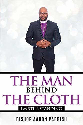 The Man Behind the Cloth: I'm Still Standing by Bishop Aaron Parrish | Goodreads