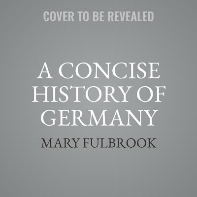 A Concise History of Germany Lib/E by Professor of German History Mary ...