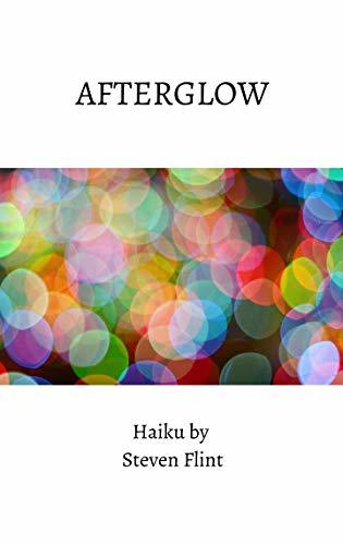 Afterglow: Haiku by Steven Flint by Steven Flint | Goodreads