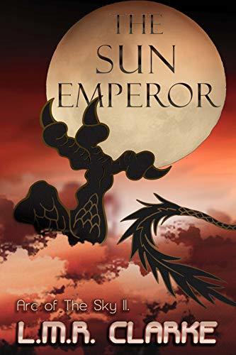 The Sun Emperor (Arc of the Sky #2) by L.M.R. Clarke | Goodreads