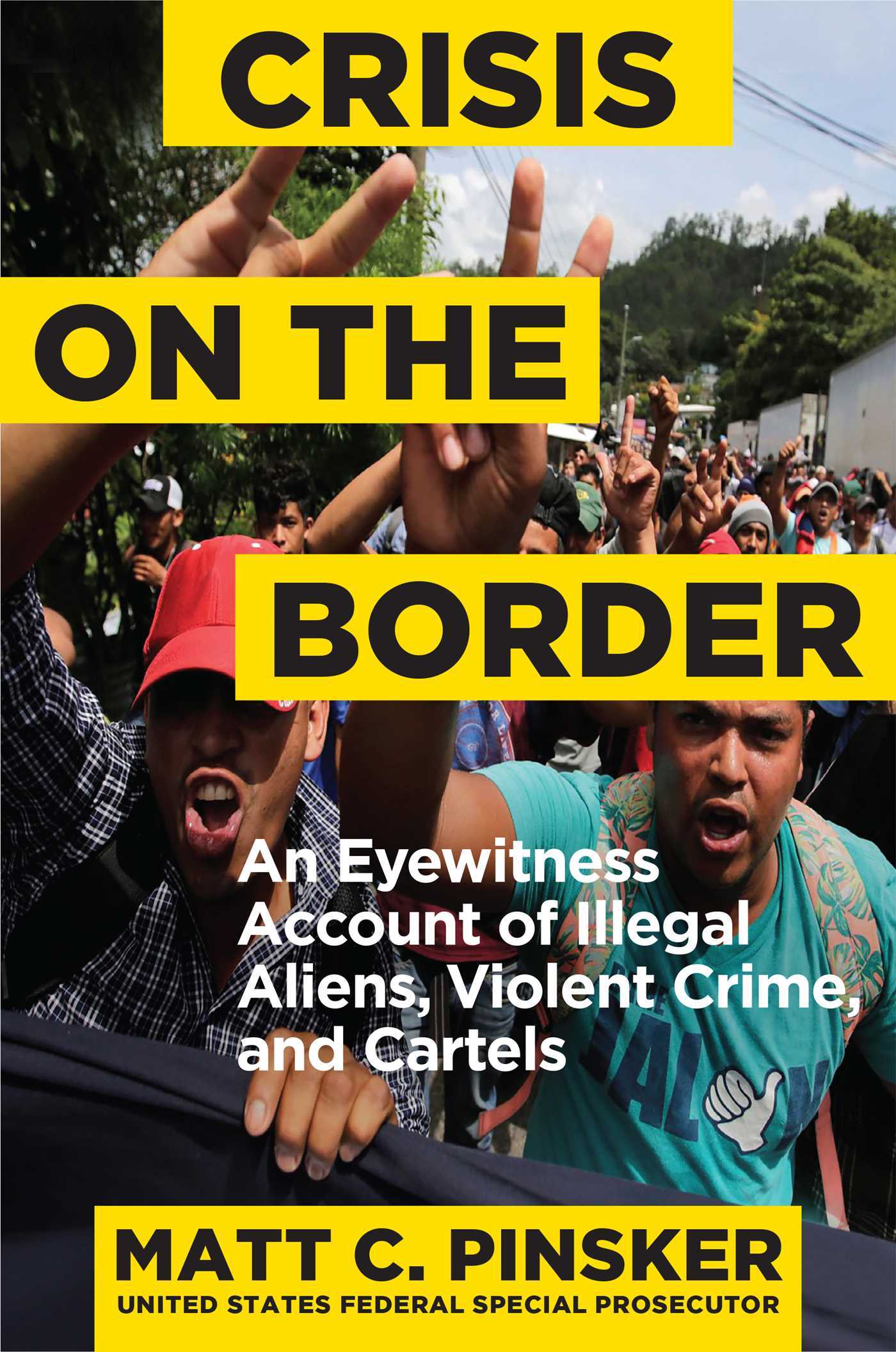 Crisis on the Border: An Eyewitness Account of Illegal Aliens, Violent ...
