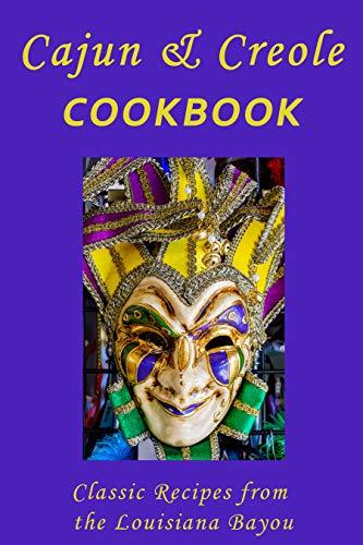 Cajun & Creole Cookbook: Classic Recipes from the Louisiana Bayou by ...