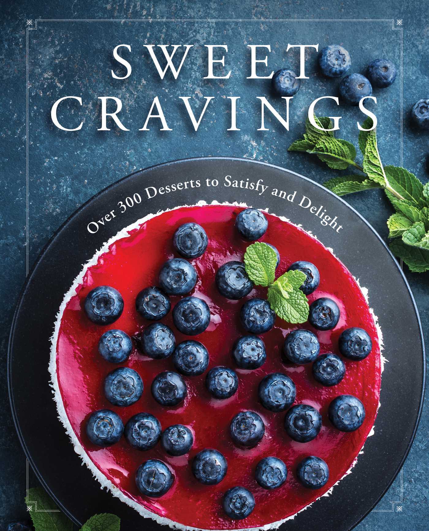 Sweet Cravings: Over 300 Desserts to Satisfy and Delight by Cider Mill ...