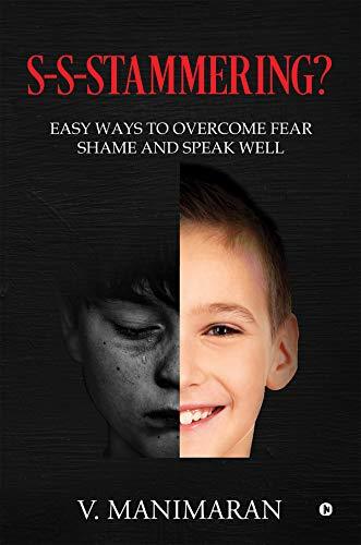 S-S-STAMMERING? : Easy ways to overcome fear & shame and speak well by ...
