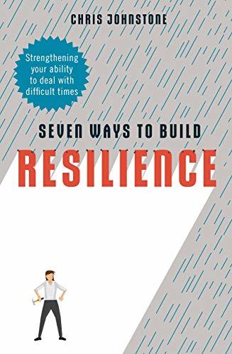 Seven Ways to Build Resilience: Strengthening Your Ability to Deal with ...