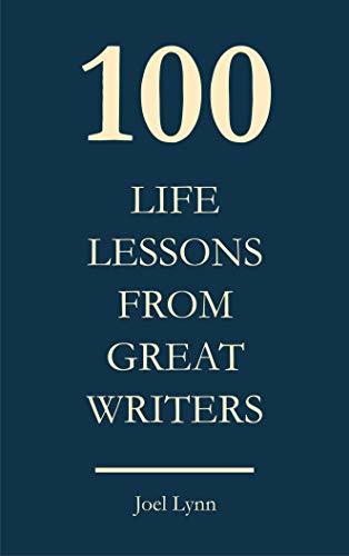 100 Life lessons from great writers by Joel Lynn | Goodreads