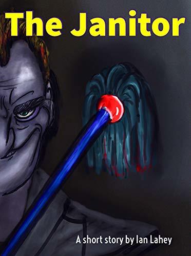 The Janitor by Ian Lahey | Goodreads