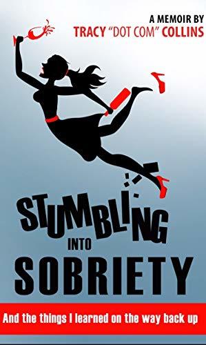Stumbling Into Sobriety: And the Things I Learned on the Way Back Up by ...