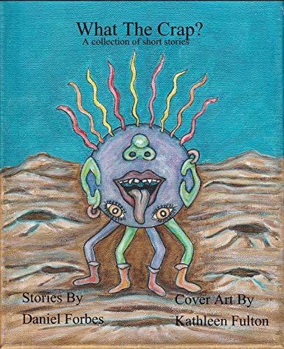 What The Crap by Daniel Forbes | Goodreads