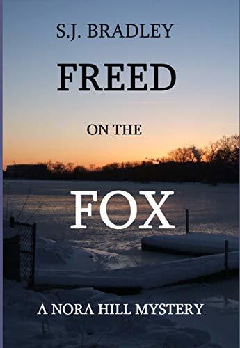 Freed on the Fox: A Nora Hill Mystery by S.J. Bradley | Goodreads