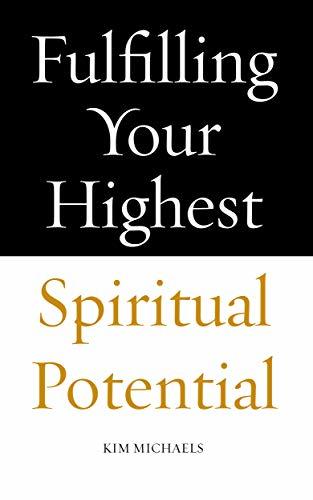 Fulfilling Your Highest Spiritual Potential by Kim Michaels | Goodreads