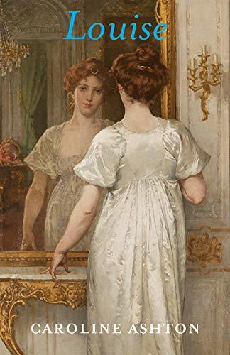 Louise: Regency Belles Series Book Six by Caroline Ashton | Goodreads