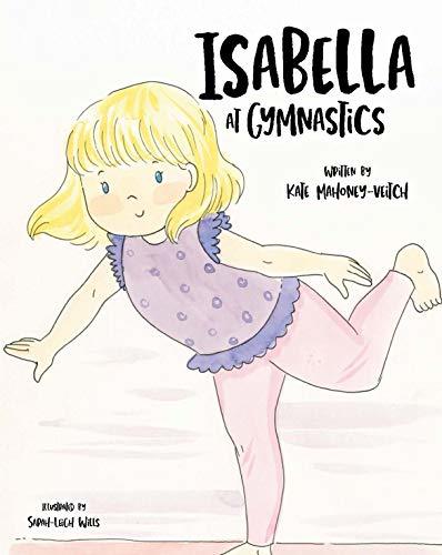 Isabella at Gymnastics (Isabella Series) by Kate Mahoney-Veitch | Goodreads