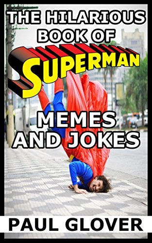 The Hilarious Book Of Superman Memes And Jokes by Harry Taylor | Goodreads
