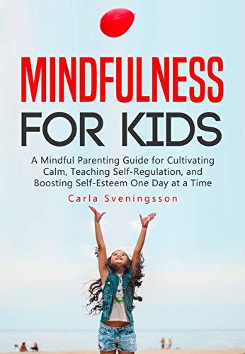 Mindfulness for Kids: A Mindful Parenting Guide for Cultivating Calm ...
