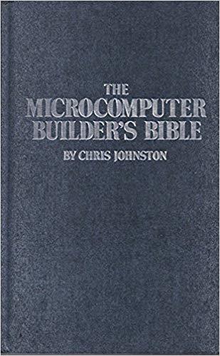 The microcomputer builder's bible by Chris Johnston | Goodreads