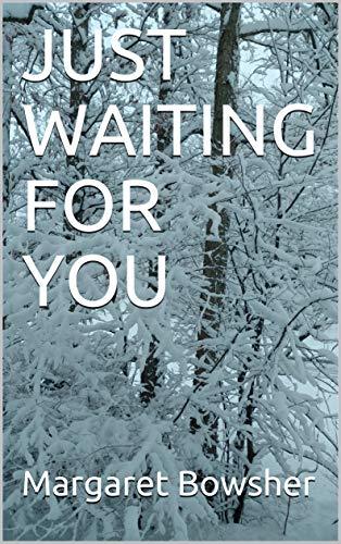 JUST WAITING FOR YOU by Margaret Bowsher | Goodreads