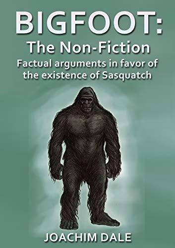 Bigfoot: The Non-Fiction, Factual arguments in favor of the existence ...