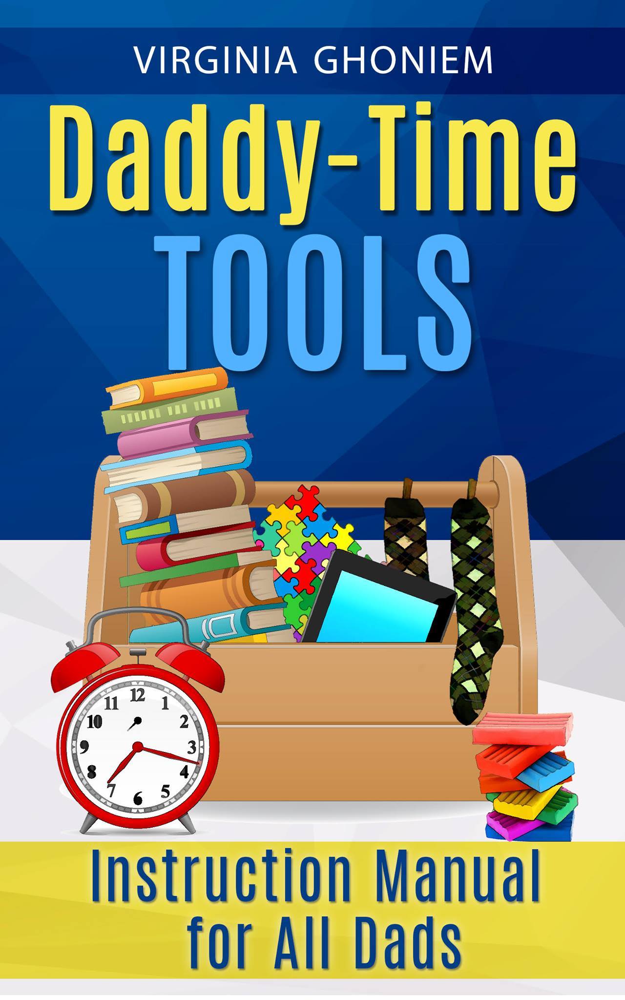 Daddy Time Tools, Instructional Manual for All Dads by Virginia Ghoniem ...