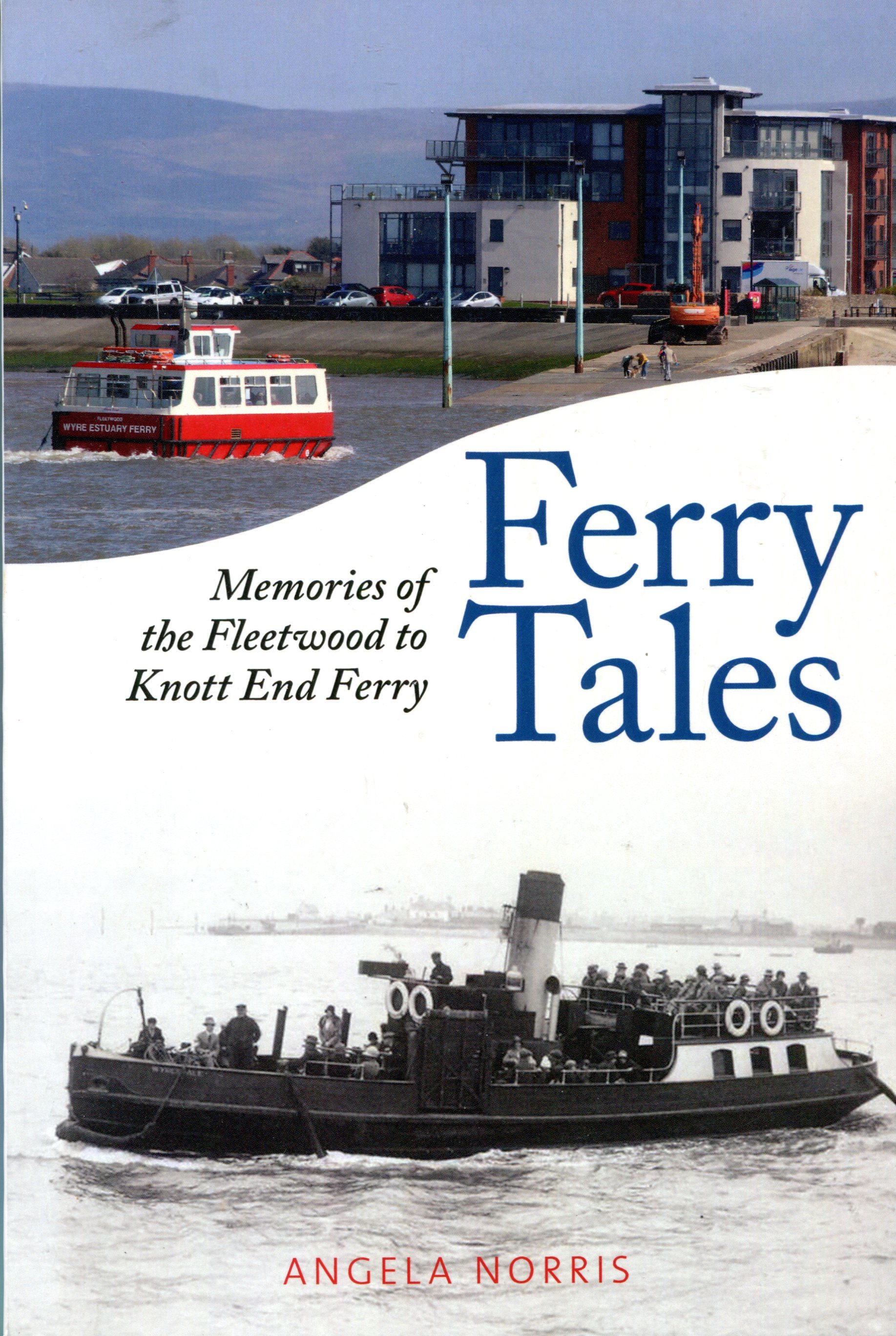Ferry Tales: Memories of the Fleetwood to Knott End Ferry by Angela ...