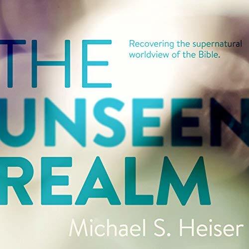 The Unseen Realm: Recovering the Supernatural Worldview of the Bible by ...