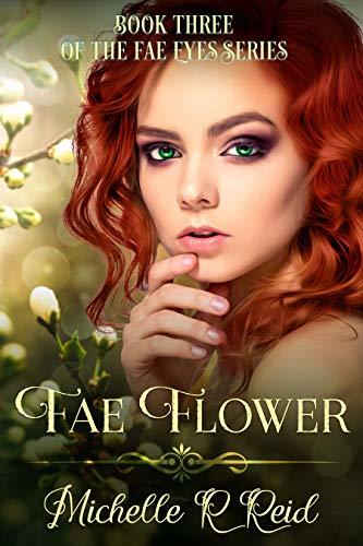 Fae Flower (Fae Eyes, #3) by Michelle R. Reid | Goodreads