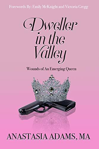 Dweller in the Valley: Wounds of An Emerging Queen by Anastasia Adams ...