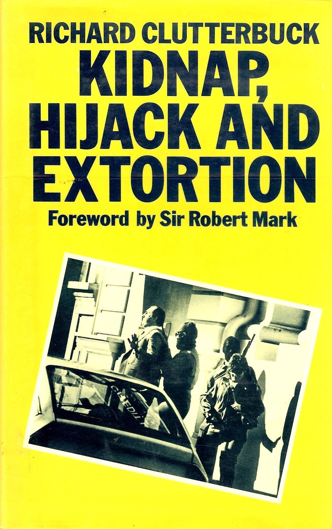 Kidnap, Hijack And Extortion by Richard Clutterbuck | Goodreads