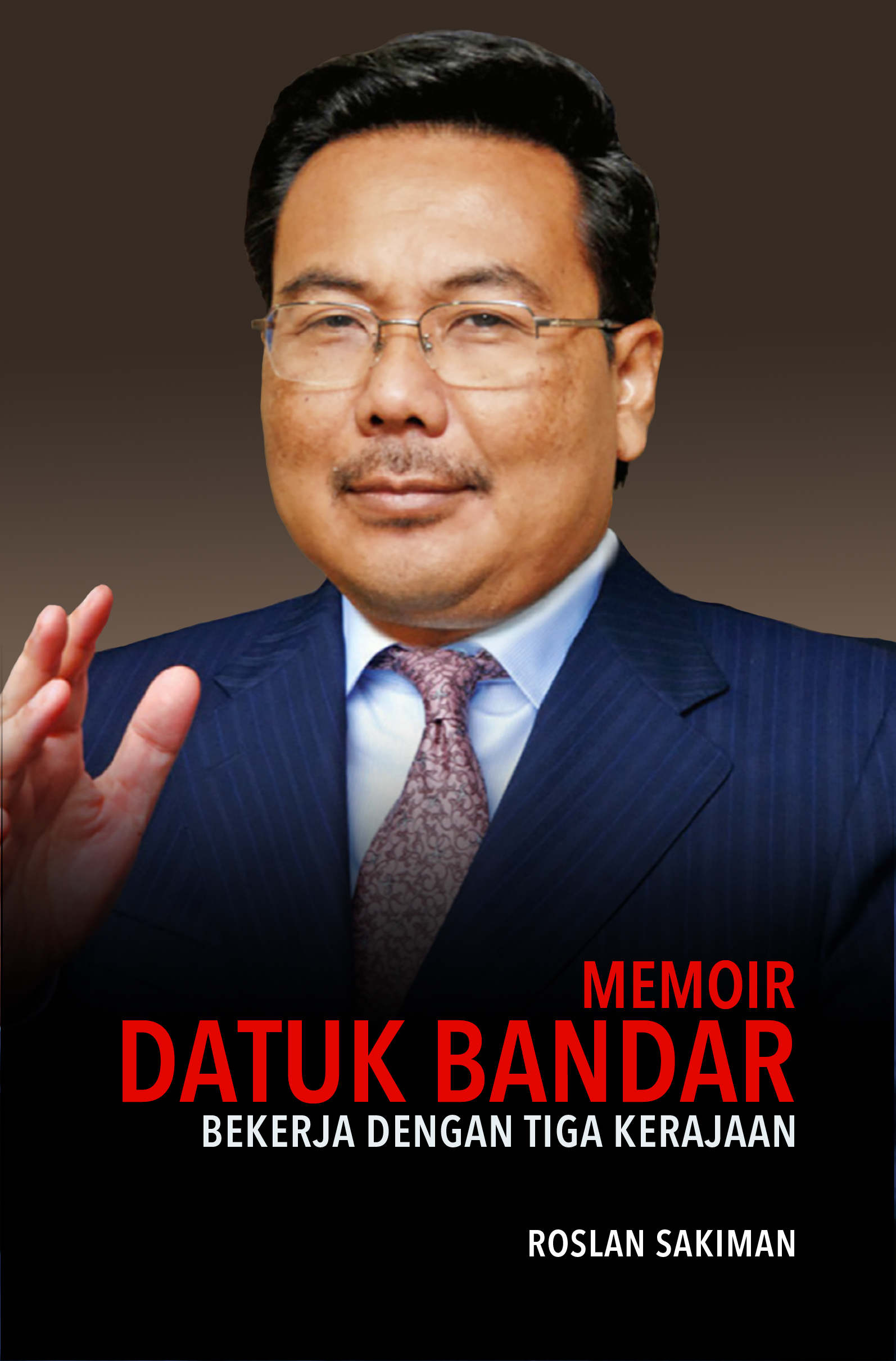 Memoir Datuk Bandar: Bekerja dengan Tiga Kerajaan by Roslan Sakiman ...