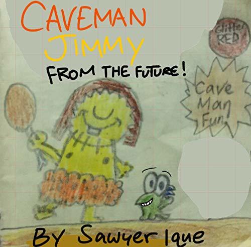 Caveman Jimmy’s Ancient Adventure by Sawyer Ique | Goodreads