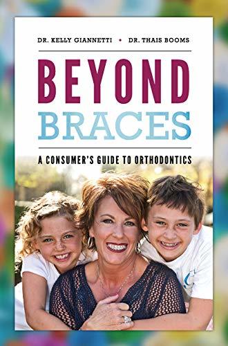 Beyond Braces: A Consumer's Guide to Orthodontics by Kelly Giannetti ...
