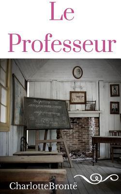 Le Professeur (French Edition) by Charlotte Brontë | Goodreads