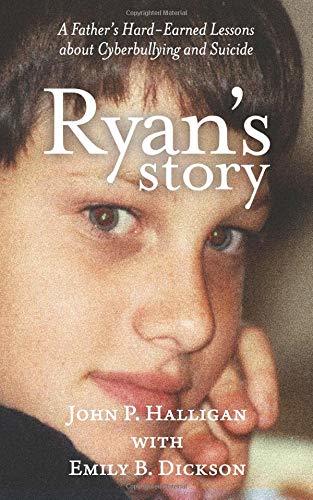 Ryan's Story: A Father's Hard-Earned Lessons about Cyberbullying and ...