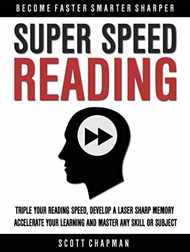Super Speed Reading: Triple Your Reading Speed, Develop A Laser Sharp ...