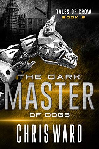 The Dark Master of Dogs (Tales of Crow Book 5) by Chris Ward | Goodreads