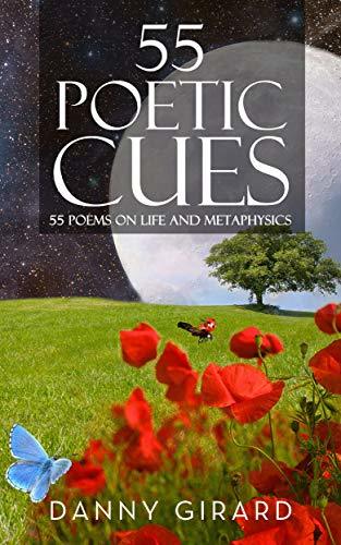 55 Poetic Cues: 55 Poems on Life and Metaphysics by Danny Girard ...