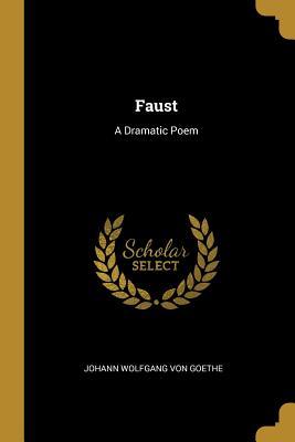Faust: A Dramatic Poem by Johann Wolfgang von Goethe | Goodreads