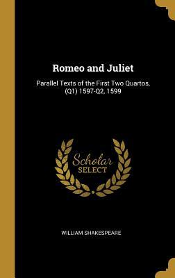 Romeo and Juliet: Parallel Texts of the First Two Quartos, (Q1) 1597-Q2 ...