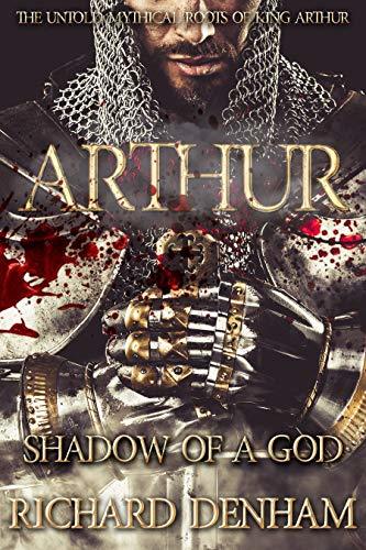 Arthur: Shadow of a God (the untold mythical roots of King Arthur) by ...