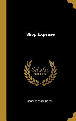 Shop Expense by Nicholas Thiel Ficker | Goodreads