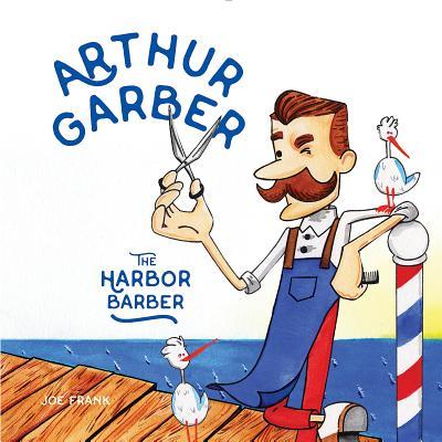 Arthur Garber the Harbor Barber by Joe Frank | Goodreads