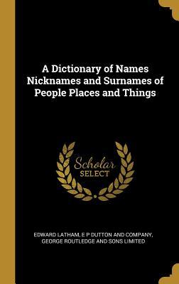 A Dictionary of Names Nicknames and Surnames of People Places and ...