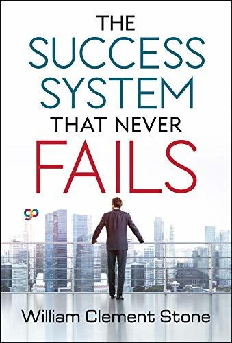 The Success System that Never Fails by William Clement Stone | Goodreads
