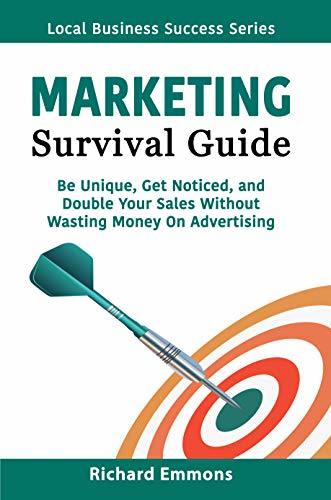 Marketing Survival Guide: Be Unique, Get Noticed, and Double Your Sales ...