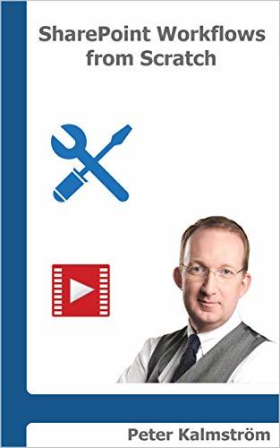 SharePoint Workflows from Scratch: Automation with SharePoint Designer ...